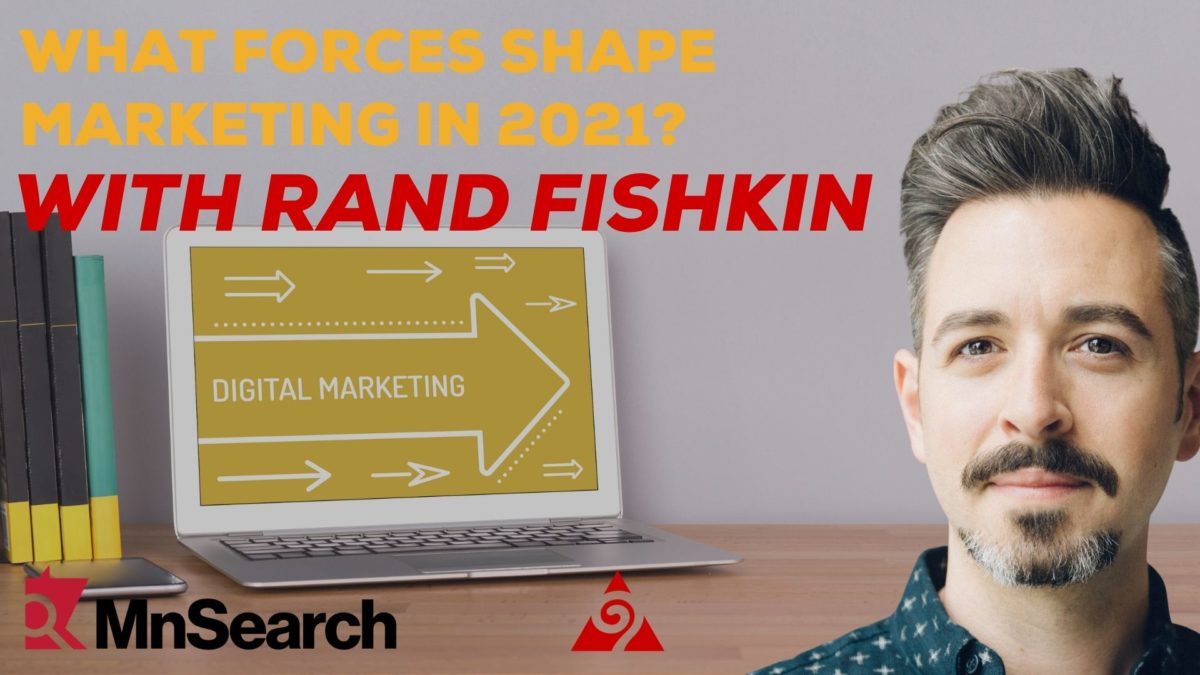 Rand Fishkin at MnSearch Recapped: What Forces Shape Marketing In 2021 ...