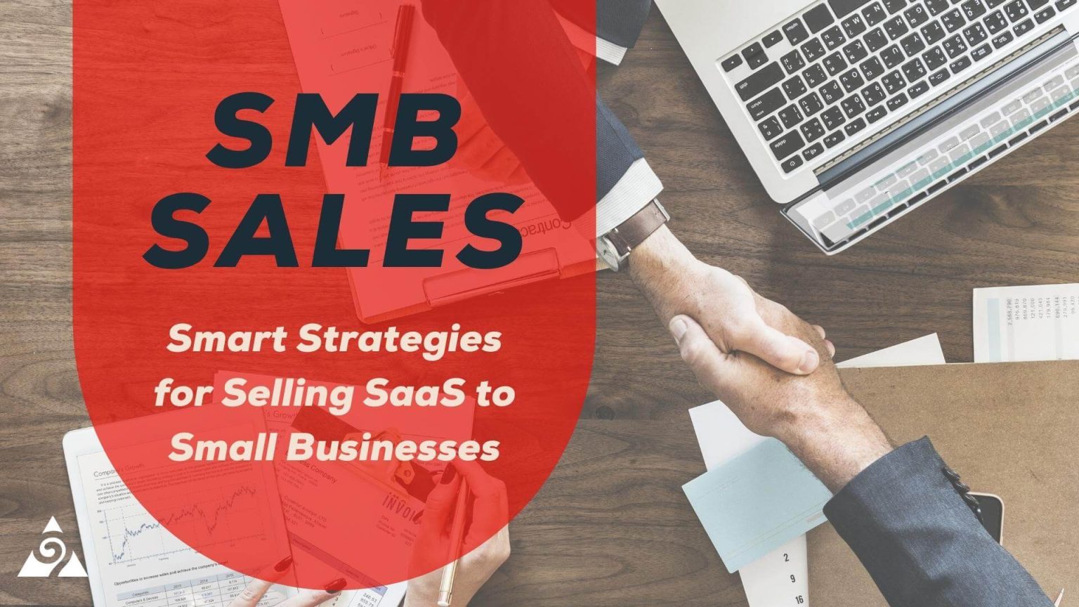 SMB Sales: Smart Strategies for Selling SaaS to Small Businesses